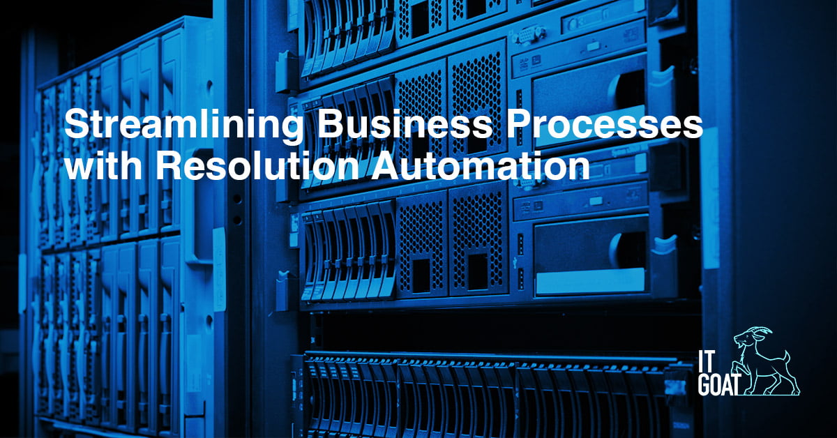 Streamlining Business Processes with Resolution Automation - IT GOAT