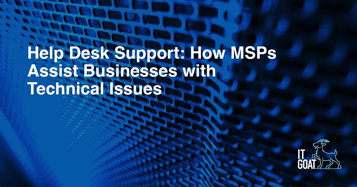 Help Desk Support: How MSPs Assist Businesses with Technical Issues ...