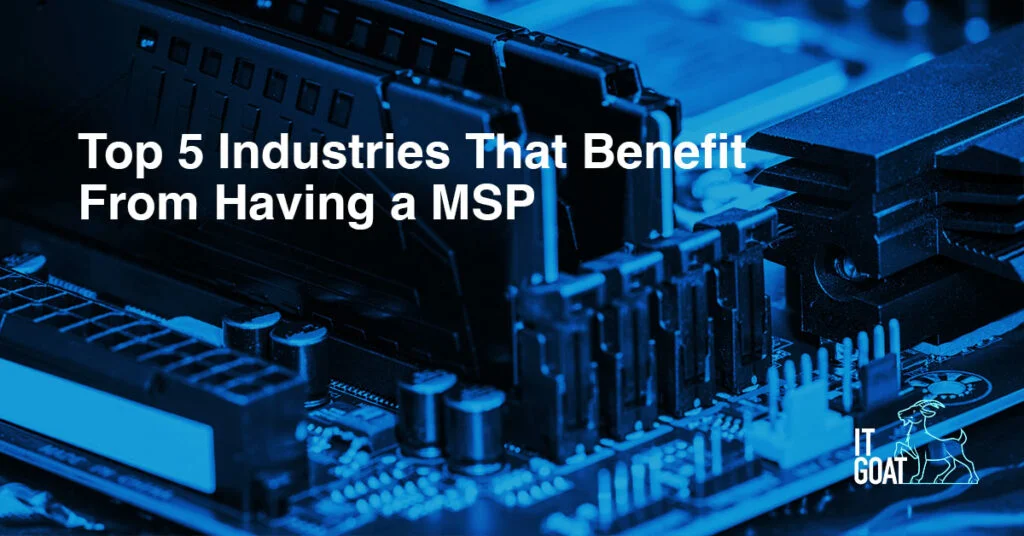 Top 5 Industries That Benefit from Having a MSP - IT GOAT