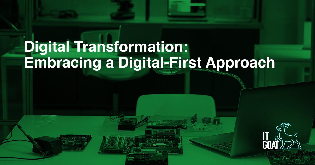 Digital Transformation: Embracing a Digital-First Approach - IT GOAT