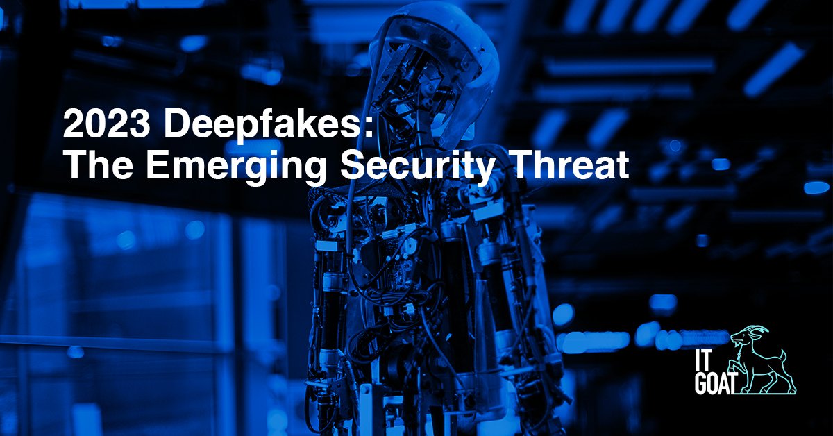 2023 Deepfakes: The Emerging Security Threat - IT GOAT