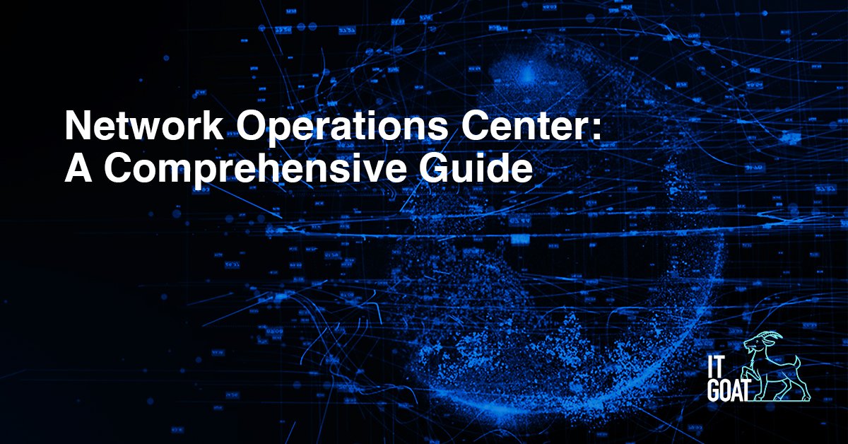 Network Operations Center: A Comprehensive Guide - IT GOAT