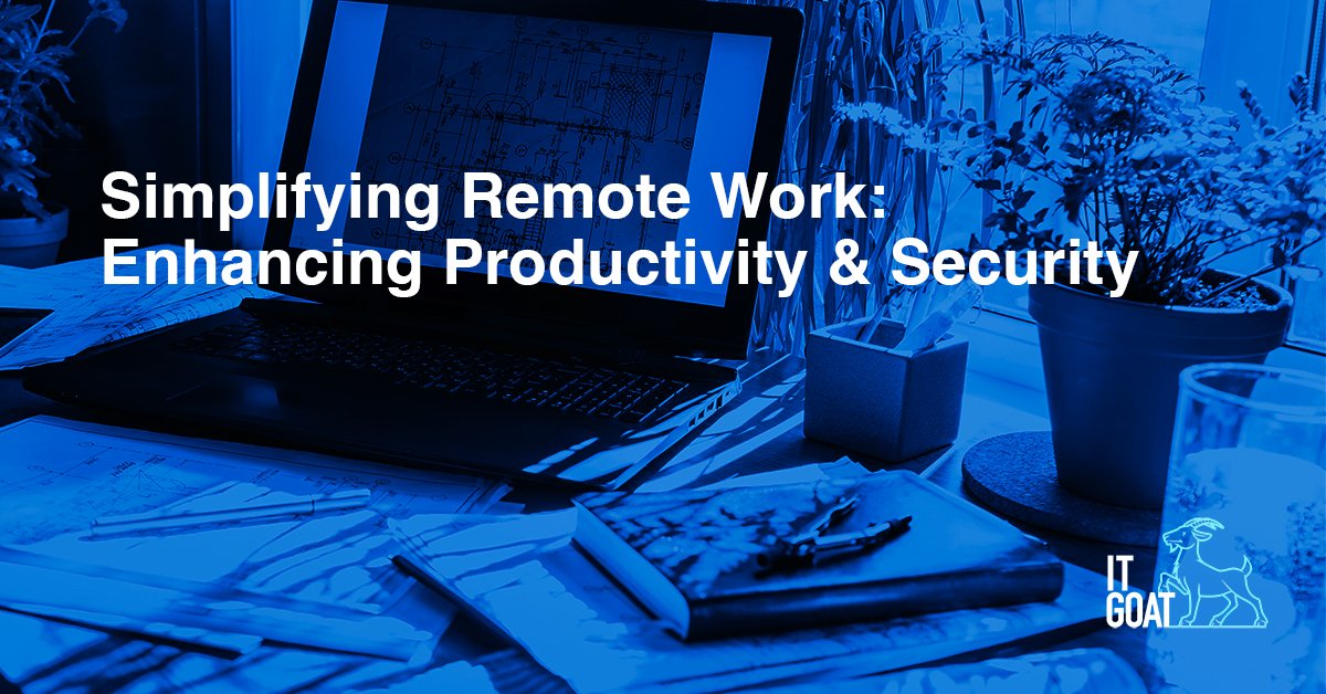 Simplifying Remote Work: Enhancing Productivity & Security - IT GOAT