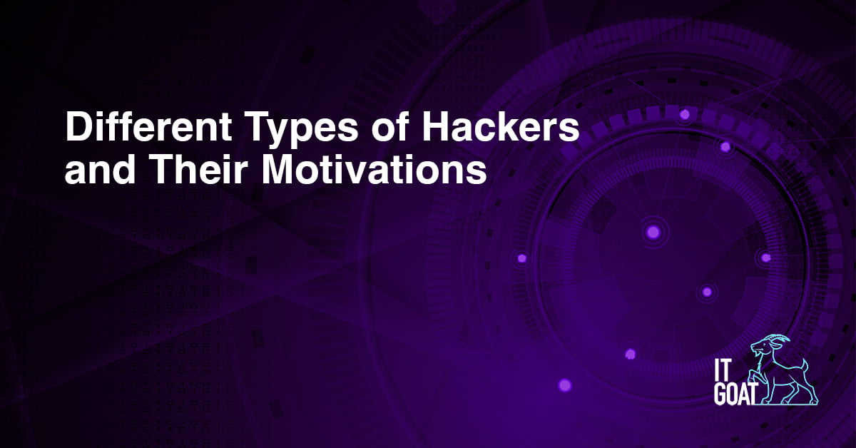 Different Types of Hackers and Their Motivations - IT GOAT