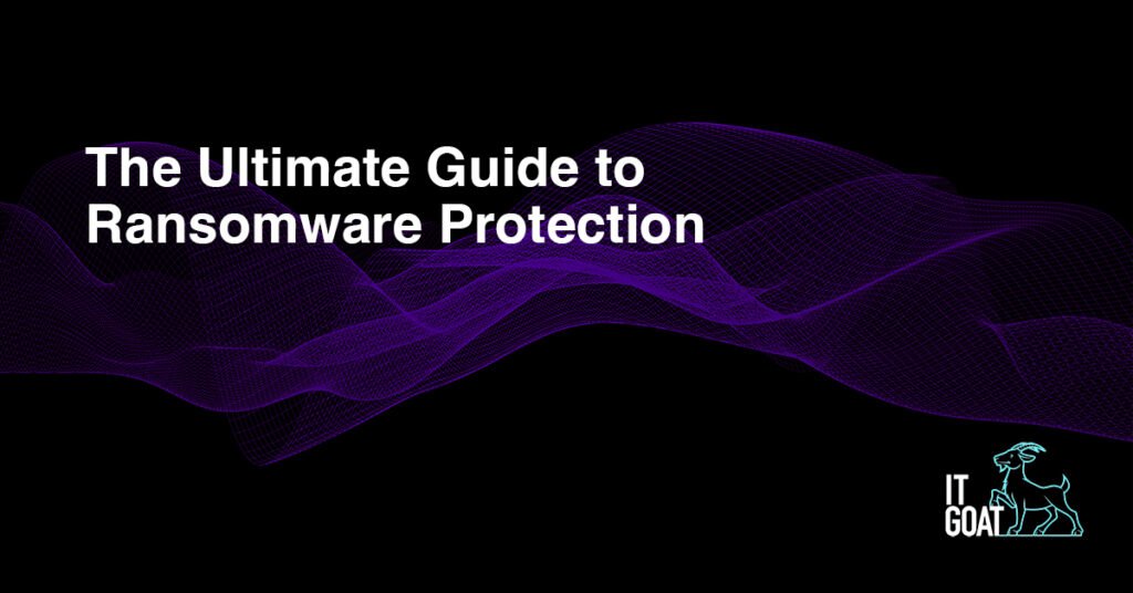 The Ultimate Guide to Ransomware Protection - IT GOAT