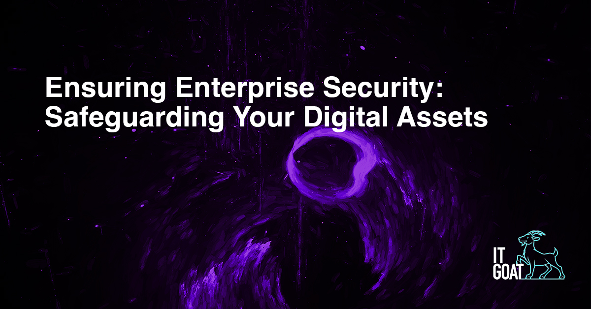 Ensuring Enterprise Security: Safeguarding Your Digital Assets - IT GOAT