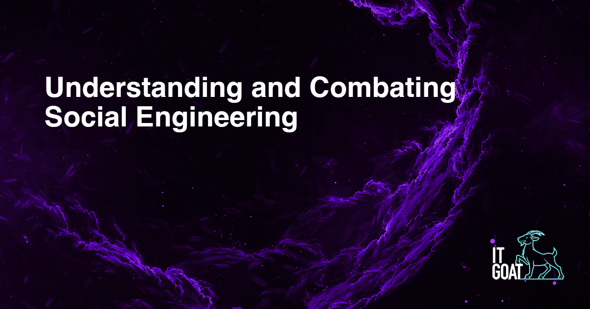 Understanding and Combating Social Engineering - IT GOAT