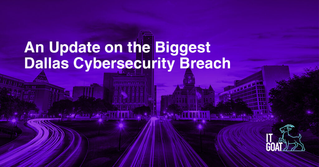 An Update on the Biggest Dallas Cybersecurity Breach - IT GOAT