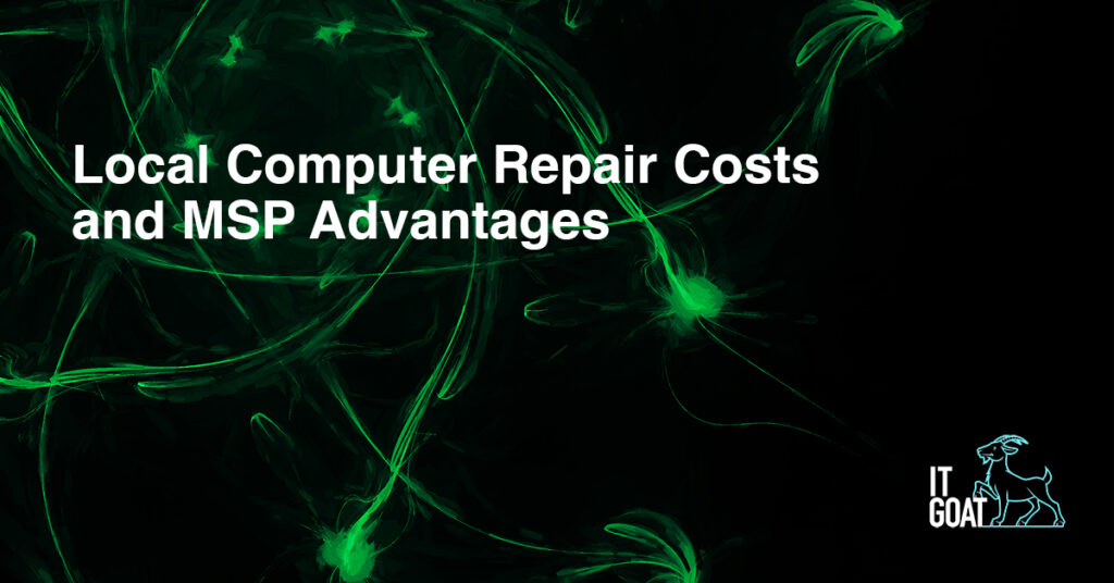 Local Computer Repair Costs and MSP Advantages - IT GOAT