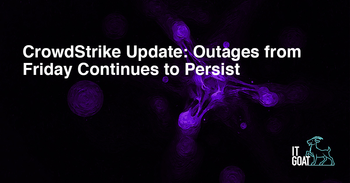 CrowdStrike Update: Outages from Friday Continues to Persist - IT GOAT
