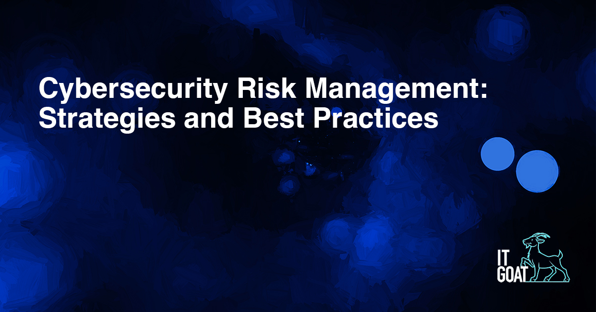 Cybersecurity Risk Management: Strategies and Best Practices - IT GOAT