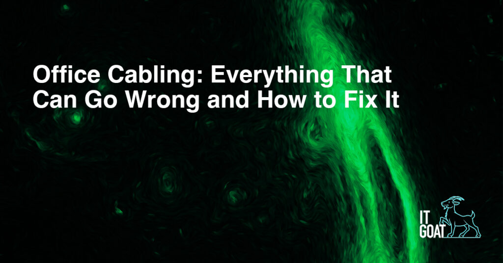 Office Cabling: What Can Go Wrong and How to Fix It - IT GOAT