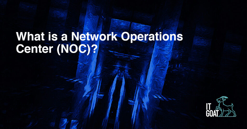 What is a Network Operations Center (NOC)? - IT GOAT