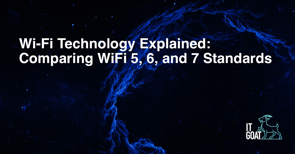 Wi-Fi Technology Explained: Comparing WiFi 5, 6, and 7 Standards - IT GOAT