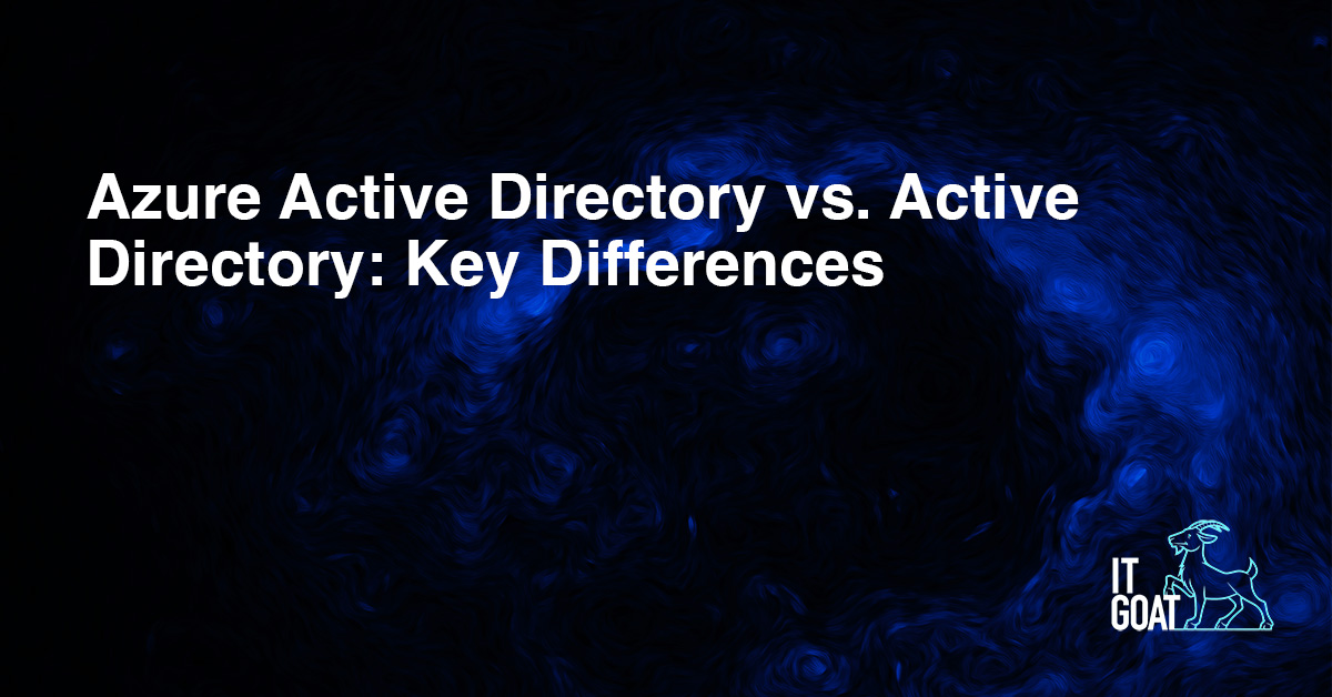 Azure Active Directory vs. Active Directory: Key Differences - IT GOAT