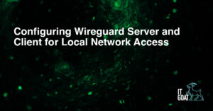 Configuring Wireguard Server and Client for Local Network Access - IT GOAT