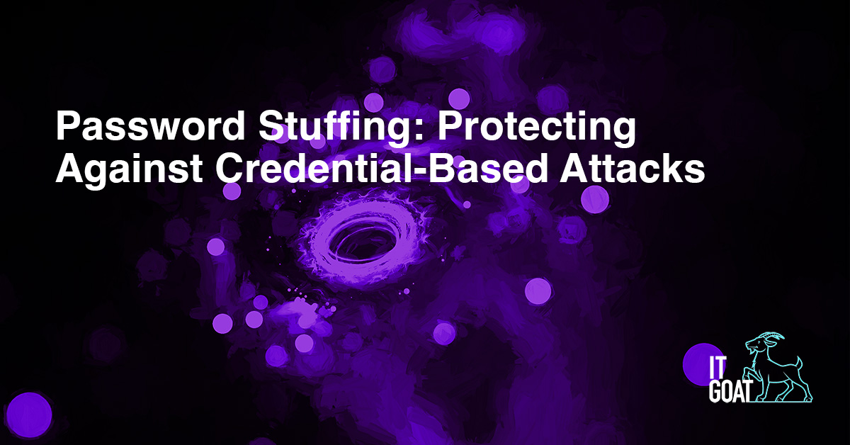 Password Stuffing: Protecting Against Credential-Based Attacks - IT GOAT