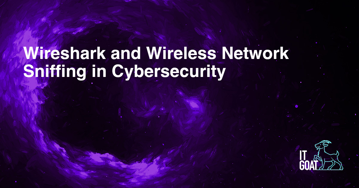 Wireshark and Wireless Network Sniffing in Cybersecurity - IT GOAT