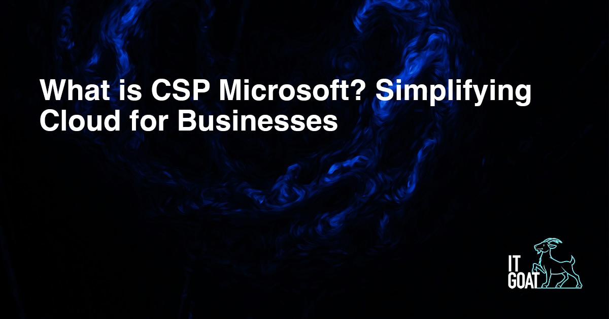 What is CSP Microsoft? Simplifying Cloud for Businesses - IT GOAT