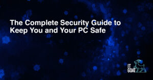 The Complete Security Guide to Keep You and Your PC Safe - IT GOAT