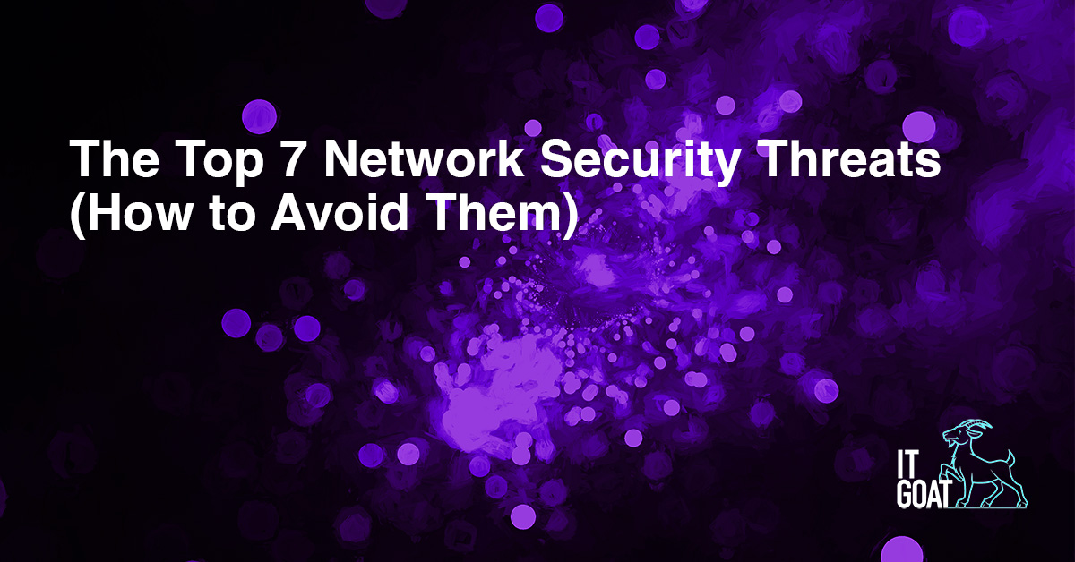 The Top 7 Network Security Threats (How to Avoid Them) - IT GOAT
