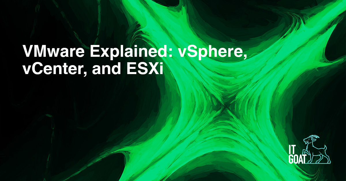 VMware Explained: vSphere, vCenter, and ESXi - IT GOAT