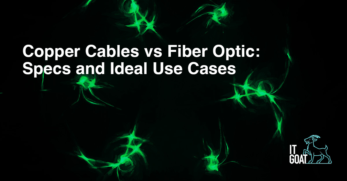 Copper Cables vs Fiber Optic: Specs and Ideal Use Cases - IT GOAT