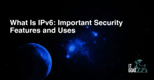 What is IPv6: Important Security Features and Uses - IT GOAT